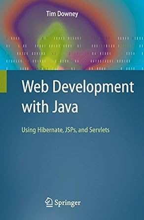 Web Development with Java: Using Hibernate, JSPs and Servlets 2007 ...