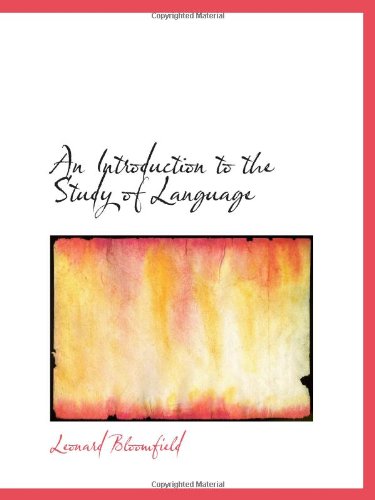An Introduction to the Study of Language: Bloomfield, Leonard ...
