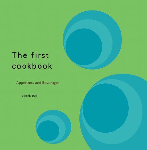 The First Cookbook: Appetizers and Beverages - Kindle edition by Hall ...