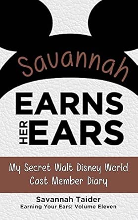 Savannah Earns Her Ears: My Secret Walt Disney World Cast Member Diary ...