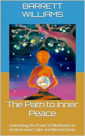 The Path to Inner Peace: Unleashing the Power of Meditation to Achieve ...
