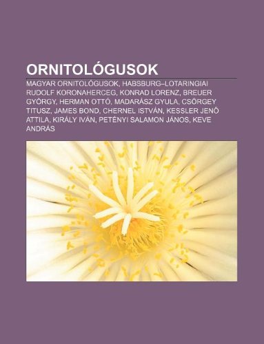 Ornitologusok: Magyar Ornitologusok, Habsburg-Lotaringiai Rudolf ...