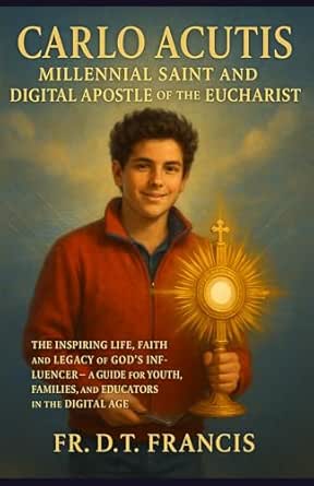 Carlo Acutis: Millennial Saint and Digital Apostle of the Eucharist ...