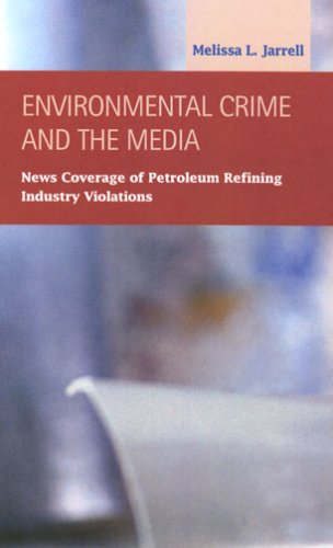 Environmental Crime and the Media: News Coverage of Petroleum Refining Industry Violations ...