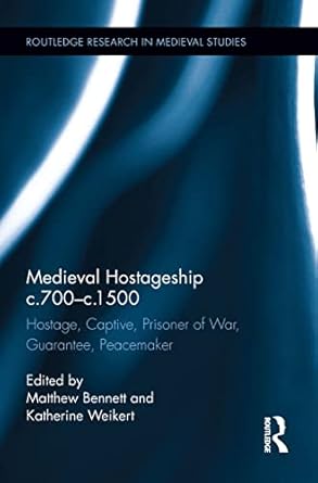Medieval Hostageship c.700-c.1500: Hostage, Captive, Prisoner of War ...