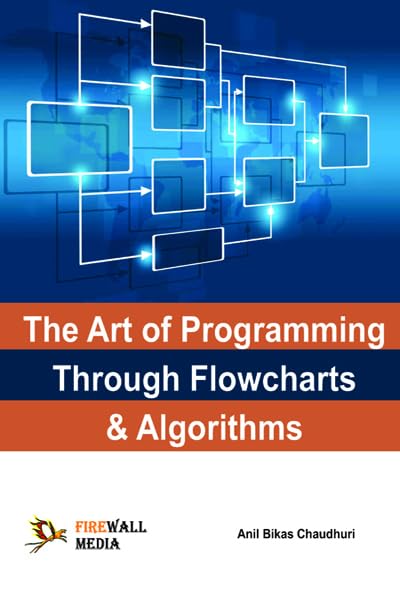 The Art Of Programming Through Flowcharts And Algorithms Ebook Anil Bikas Chaudhuri