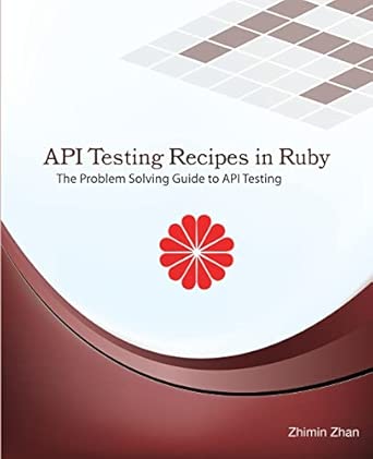 API Testing Recipes in Ruby: The Problem Solving Guide to API Testing ...