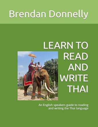 LEARN TO READ AND WRITE THAI: An English speakers guide to reading and ...