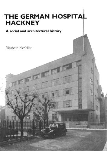 The German Hospital, Hackney: A Social and Architectural History ...
