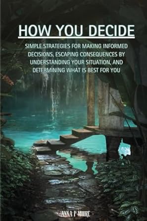 How You Decide: Simple Strategies for Making Informed Decisions ...