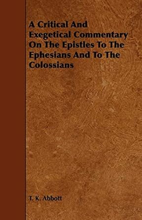 A Critical and Exegetical Commentary on the Epistles to the Ephesians ...