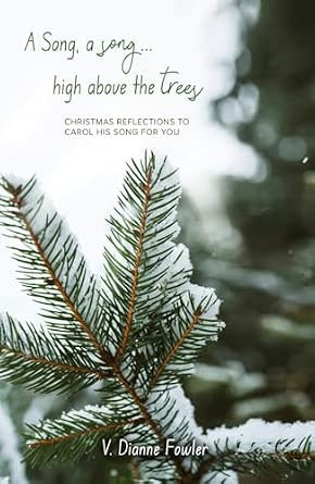 A Song, a song...high above the trees: Christmas Reflections to Carol ...