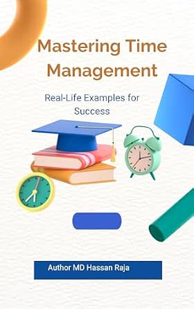 Mastering Time Management Real-Life Examples for Success. eBook : Raja ...