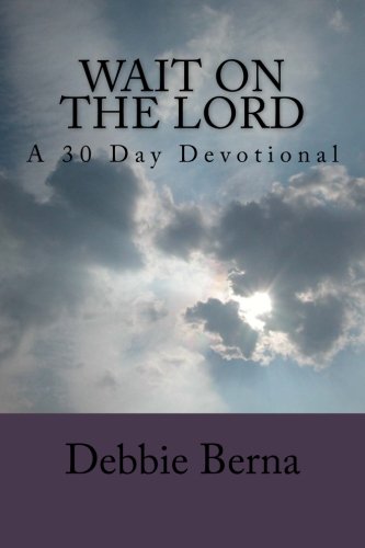 Wait On the Lord: A 30 Day Devotional: Berna, Debbie: 9781518656996 ...