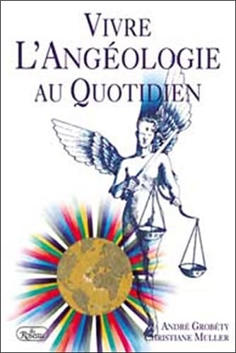 Vivre L'Angeologie Au Quotidien : Grobéty, André, Muller, Christiane ...