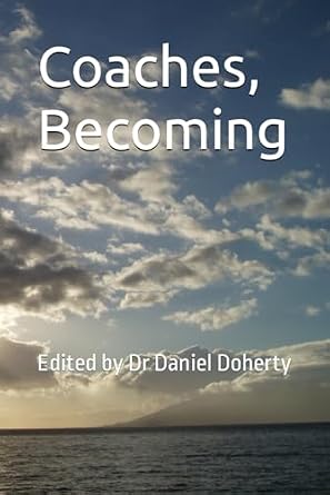 Coaches, Becoming: Edited by Dr Daniel Doherty: Doherty, Dr Daniel ...