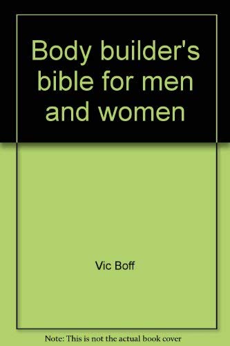 Body builder's bible for men and women: Boff, Vic: 9780668056250 ...