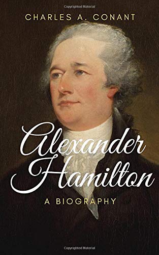 Amazon.com: Alexander Hamilton: A Biography: 9798663045988: Conant ...