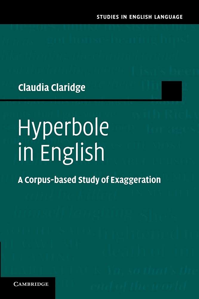 Hyperbole in English: A Corpus-based Study of Exaggeration (Studies in ...