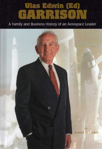 Ulas Edwin (Ed) Garrison: A Family and Business History of an Aerospace ...