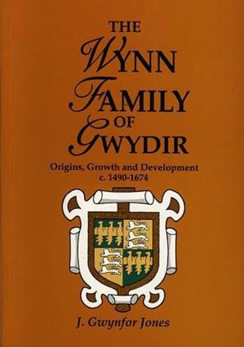 The Wynn family of Gwydir: Origins, growth, and development, c.1490 ...