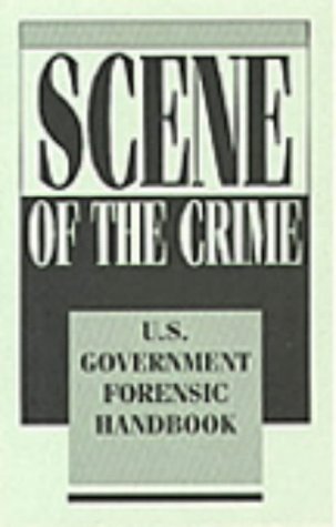 Scene Of The Crime: U.S. Government Forensic Handbook: U.S. Government ...