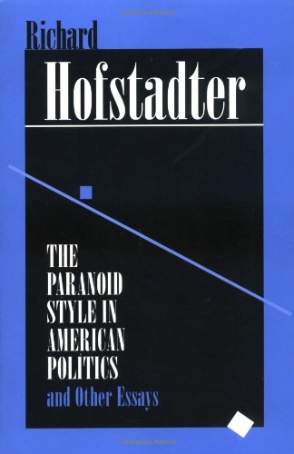 The Paranoid Style in American Politics: And Other Essays: Hofstadter ...