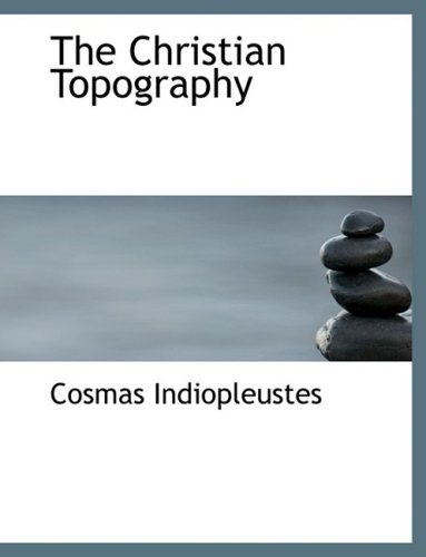 The Christian Topography: Indiopleustes, Cosmas: 9780559119422: Amazon ...
