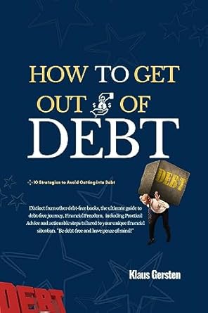 HOW TO GET OUT OF DEBT: Distinct from other debt-free books, The ...