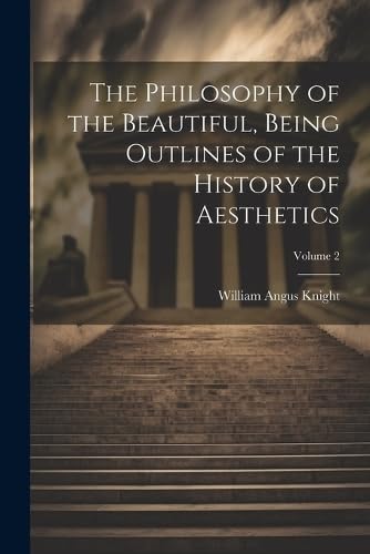 The Philosophy of the Beautiful, Being Outlines of the History of ...