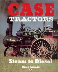 Case Tractors: Steam to Diesel: Arnold, Dave: 9780879384081: Amazon.com ...