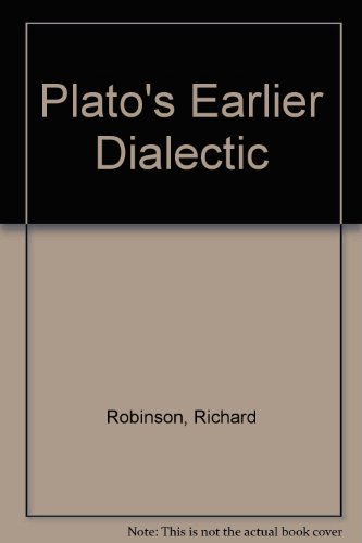 Plato's Earlier Dialectic: Robinson, Richard: 9780198247777: Amazon.com ...