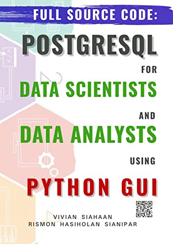 FULL SOURCE CODE: POSTGRESQL FOR DATA SCIENTISTS AND DATA ANALYSTS WITH PYTHON GUI eBook ...