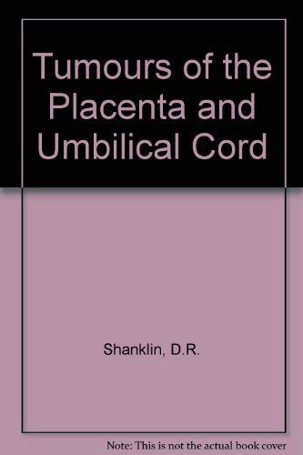 Tumors of the Placenta and Umbilical Cord: Shanklin, Douglas R ...