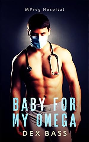 Baby For My Omega (MPreg Hospital Book 1) - Kindle edition by Bass, Dex ...