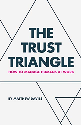 The Trust Triangle: How to Manage Humans at Work eBook : Davies ...