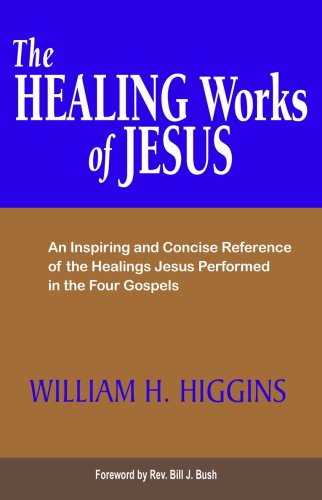 The Healing Works of Jesus: William H. Higgins: 9780978900205: Amazon ...