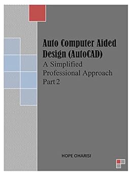 Auto Computer Aided Design (AutoCAD) a Simplified Professional Approach Part 2 (Auto Computer ...