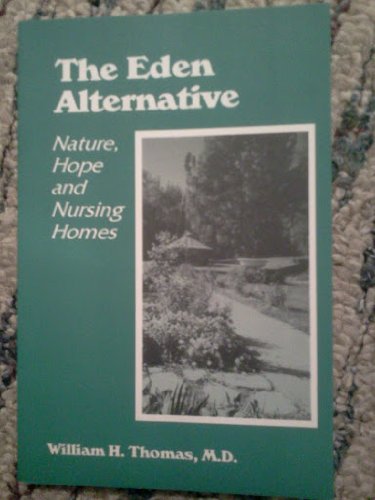 The Eden Alternative: Nature, Hope and Nursing Homes: Thomas, William H ...