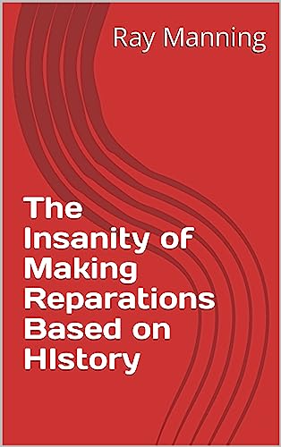 The Insanity of Making Reparations Based on HIstory - Kindle edition by ...