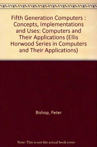 Fifth Generation Computers: Concepts, Implementations and Uses (Ellis ...