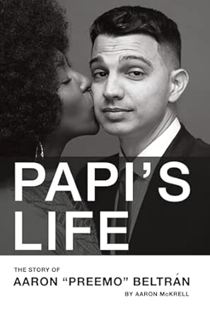 Amazon.com: Papi's Life: The Story of Aaron “Preemo” Beltrán ...