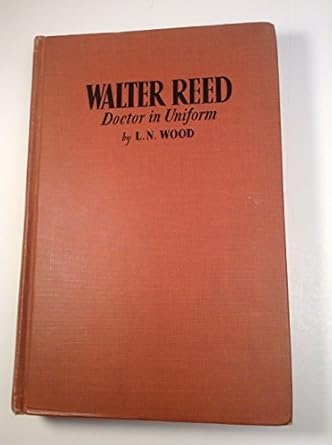 Walter Reed: Doctor in Uniform: Laura N. Wood: Amazon.com: Books