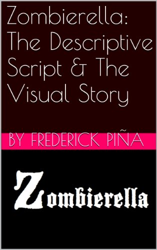 Zombierella: The Descriptive Script & The Visual Story (First Edition ...