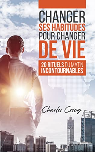 Changer ses habitudes pour changer de vie : 20 rituels du matin ...