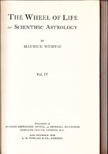 The Wheel of Life or Scientific Astrology (Volume 4): Maurice Wemyss ...