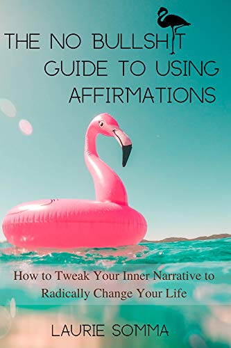 Amazon.com: The No Bullshit Guide To Using Affirmations: How To Tweak ...