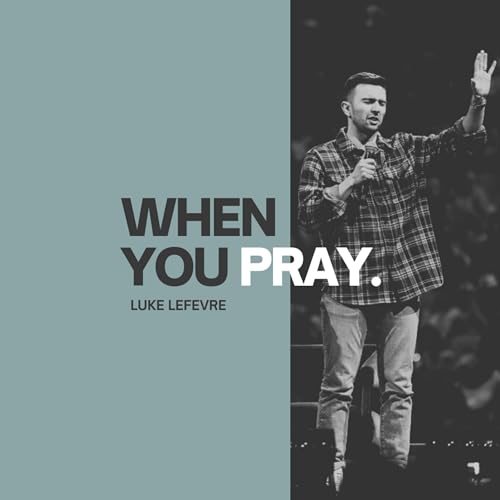 Amazon.com: When You Pray with Luke LeFevre : Luke LeFevre: Books