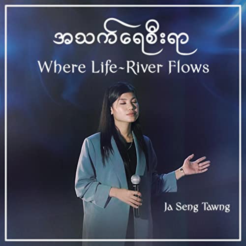 Play Where Life-River Flows by Ja Seng Tawng on Amazon Music