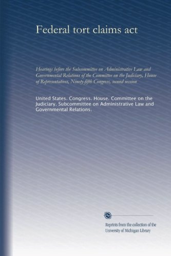 Federal tort claims act: hearings before the Subcommittee on ...